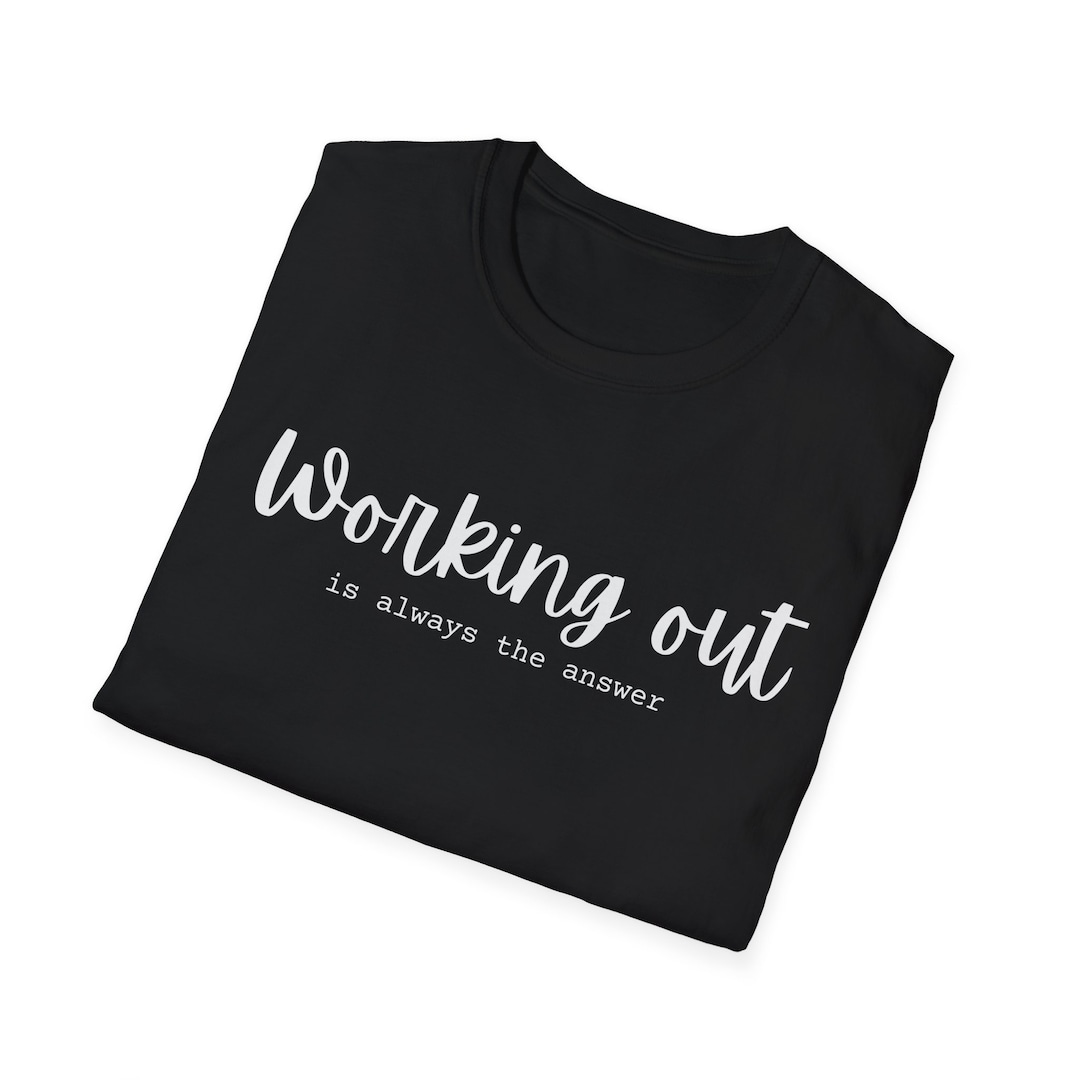 Working Out is Always the Answer Shirt, Working Out Soft Shirt, I Love ...