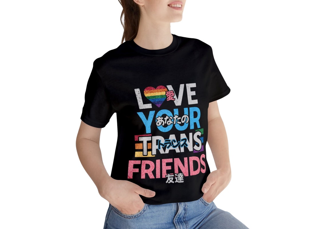 Love Your Trans Friends, Love Yourself Japanese Japan Gift, Lesbian Gay ...