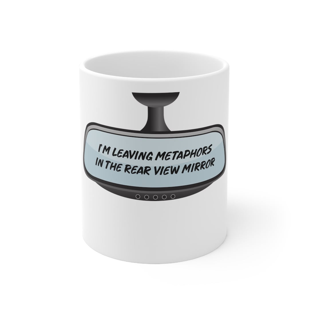 I'm Leaving Metaphors in the Rear View Mirror Ceramic Mug - Etsy