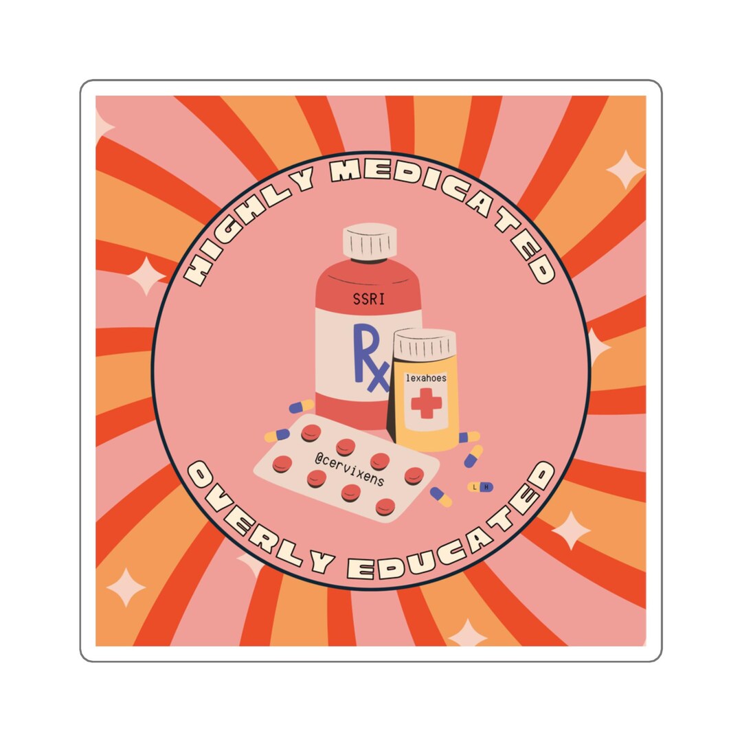 Highly Medicated, Overly Educated (sticker) - Cervixens - Etsy