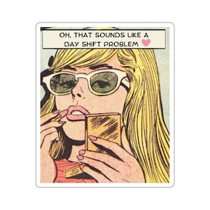 Oh That Sounds Like a Day Shift Problem (sticker) - Etsy