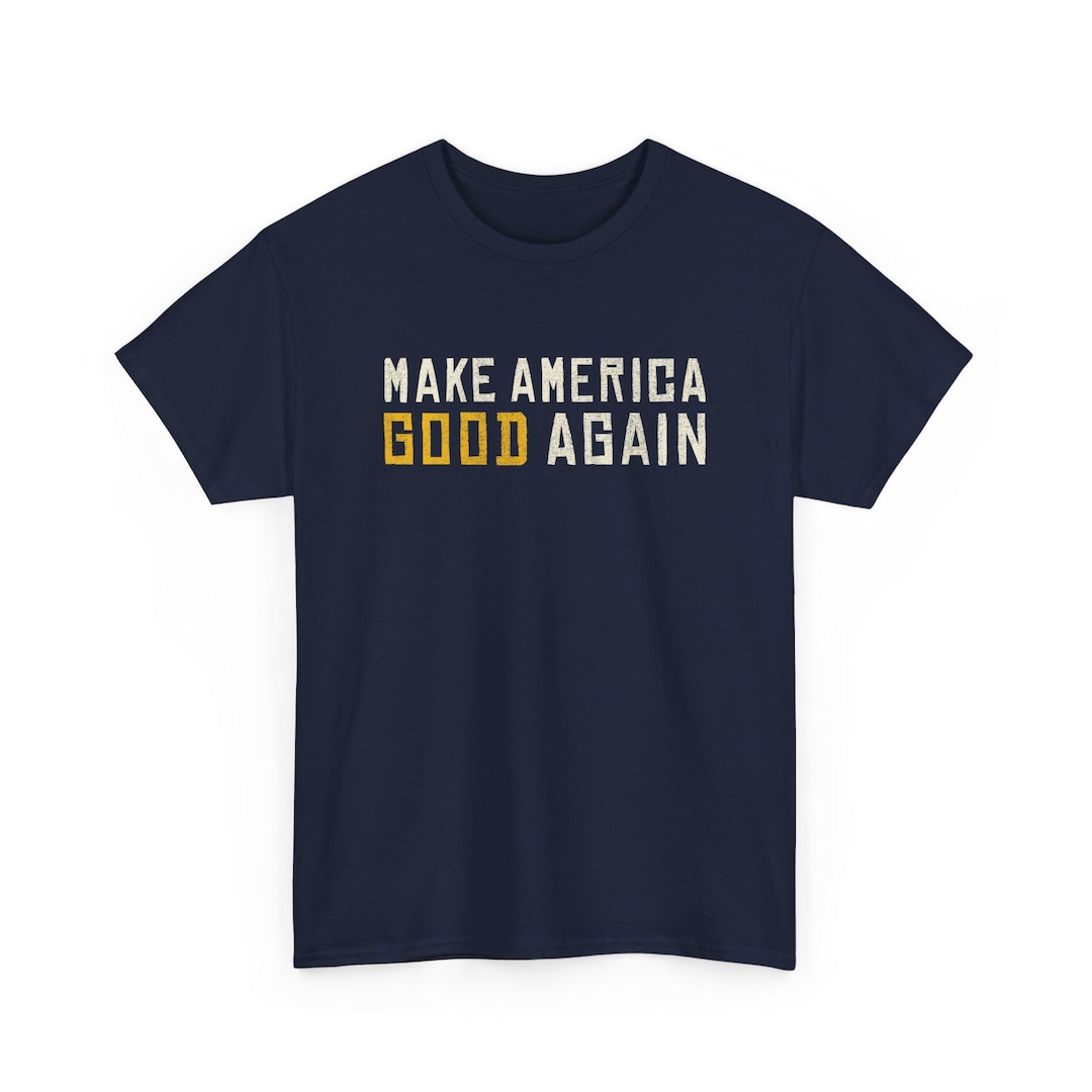 Make America Good Again Etsy