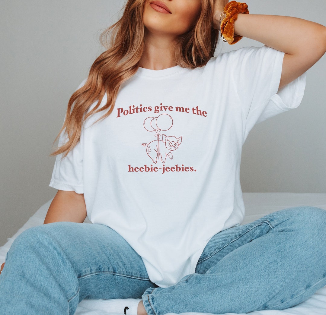 Politics Give Me the Heebie Jeebies Shirt, Funny Political Meme Shirt ...