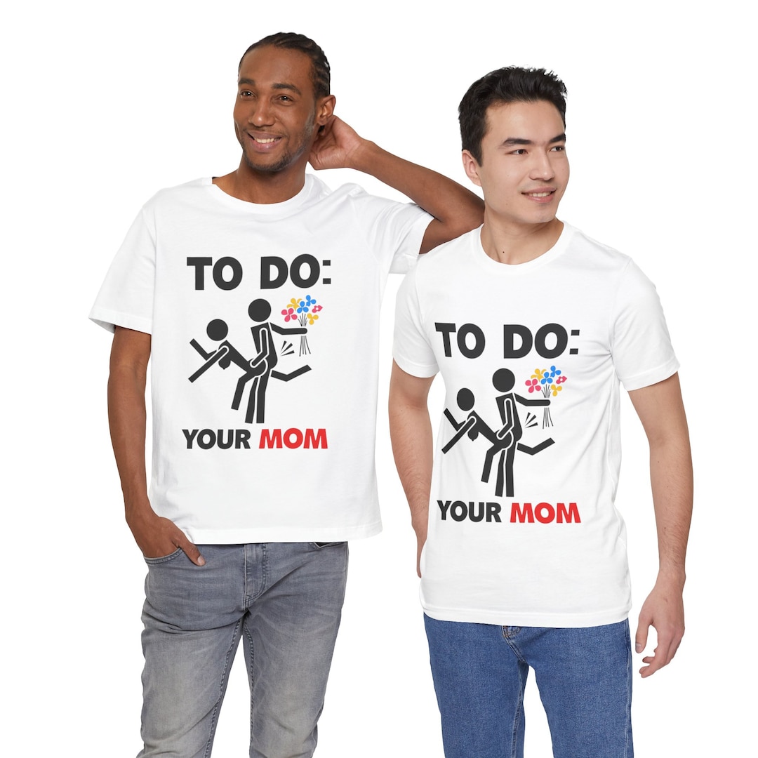 To Do Your Mom Graphic Tee, Offensive Meme Shirt - Etsy