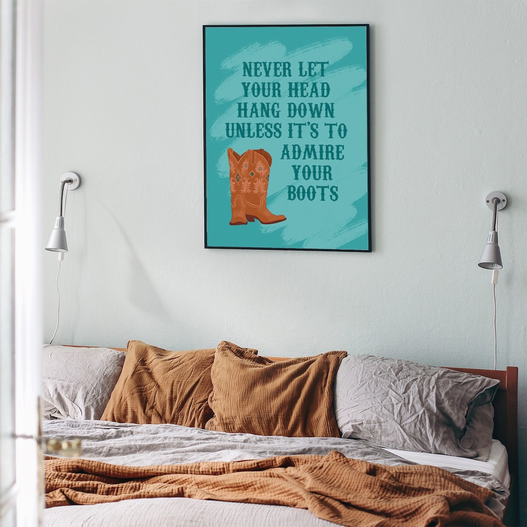 Cowboy Boots Inspirational Quote Print Never Let Your Head Hang Down ...