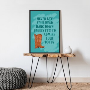 Cowboy Boots Inspirational Quote Print Never Let Your Head Hang Down ...