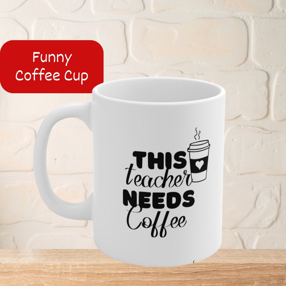 Funny Teacher Mug, This Teacher Needs Coffee Cup, Teacher Coffee Cup ...