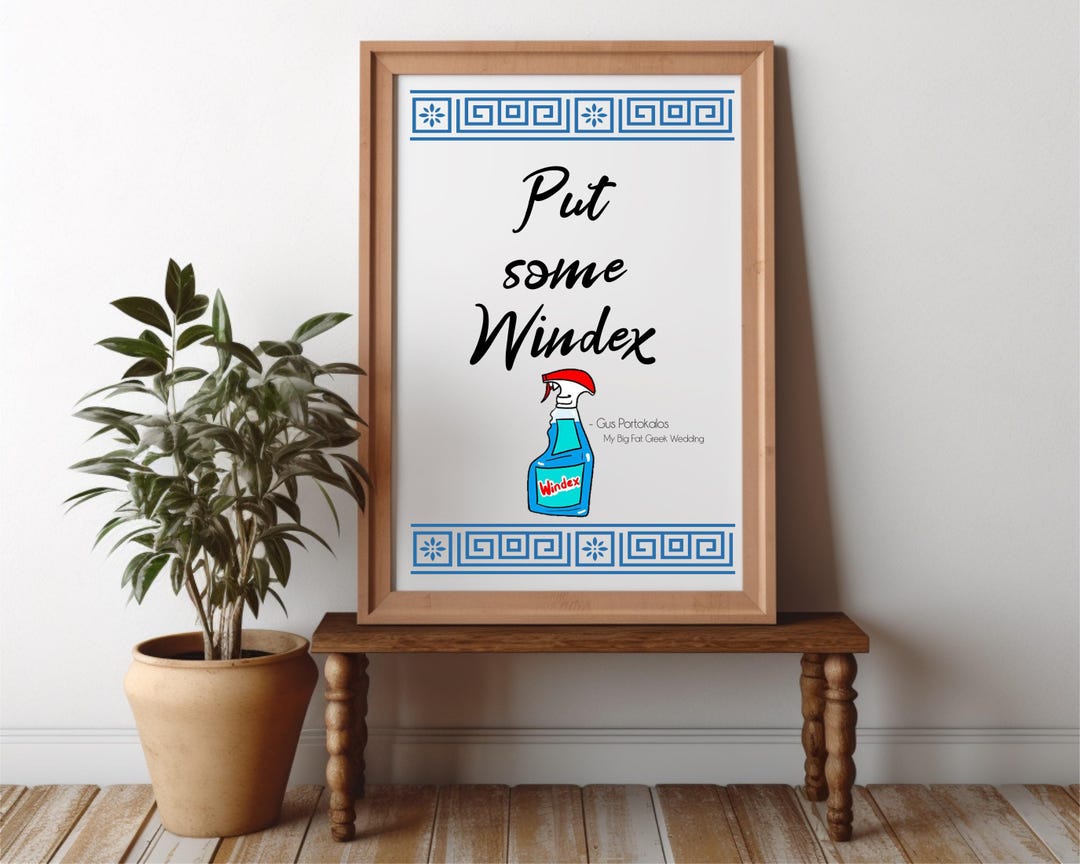 My Big Fat Greek Wedding Quote Print- Put Some Windex- Gus Portokalos ...