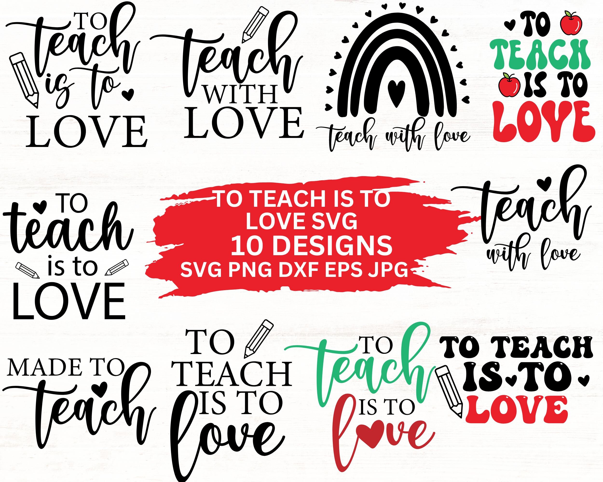 10 to Teach to Love Svg, Teacher Life Svg, Teacher Svg, Teacher Love ...