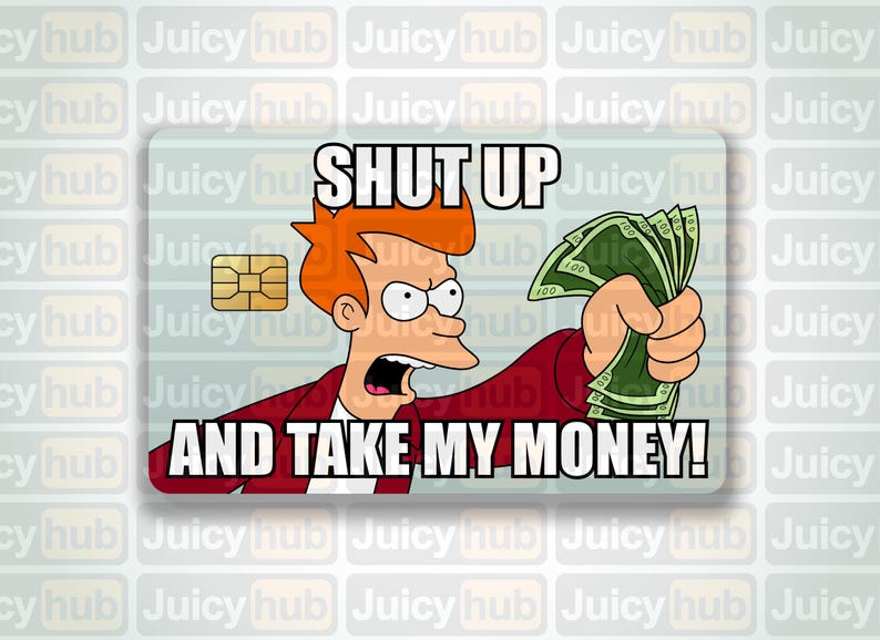 Shut up and TAKE MY MONEY Meme Fry Card Skin | Vinyl Credit Card Skin ...