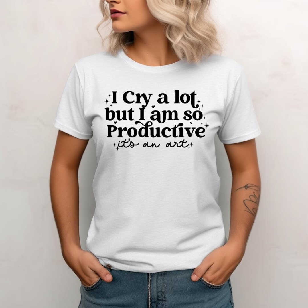 I Cry a Lot but I Am so Productive Funny Shirt Mom Shirt Mother's Day ...