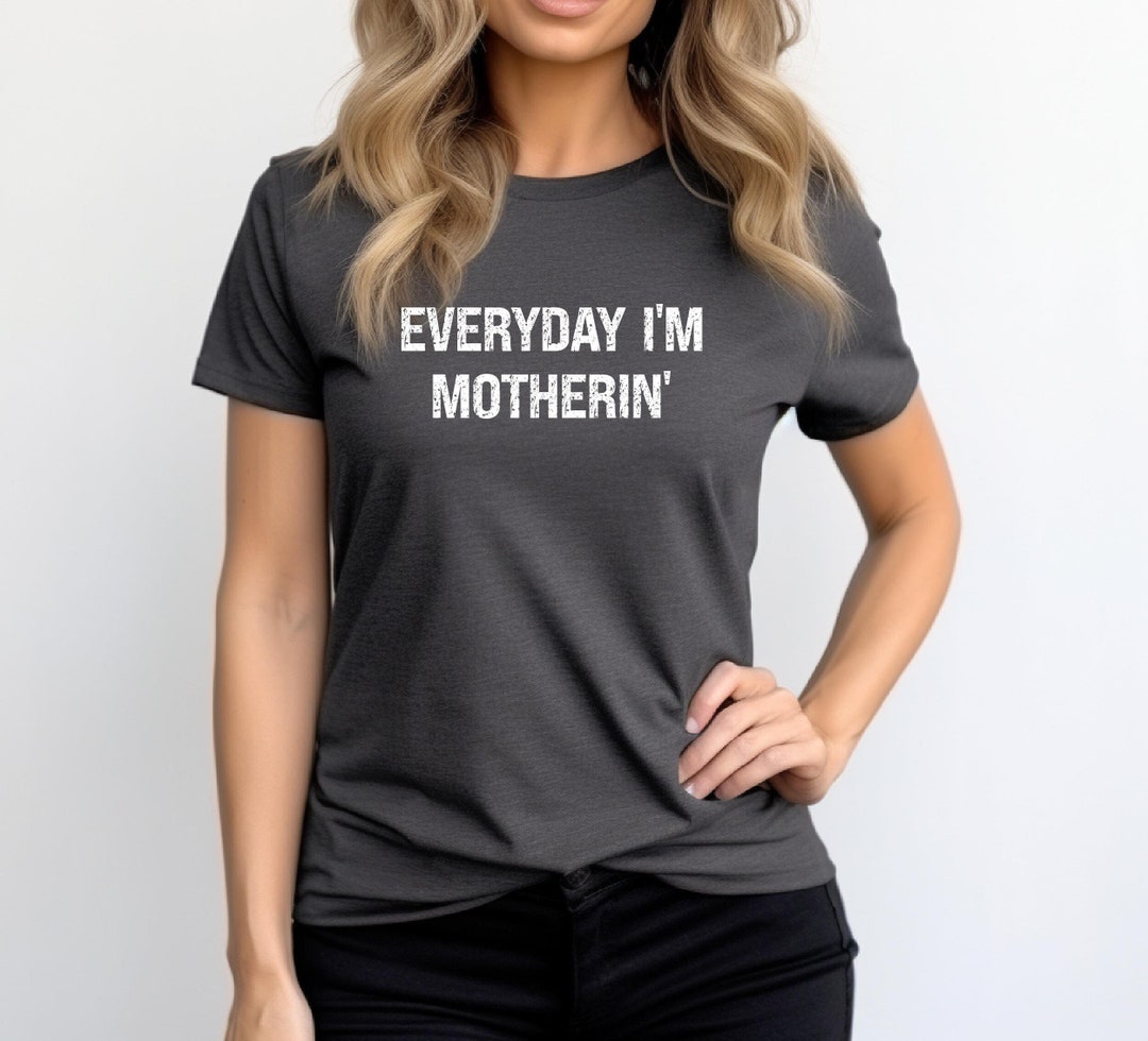 Everyday I'm Motherin' Shirt, Sayings Everyday I'm Motherin' Groov ...