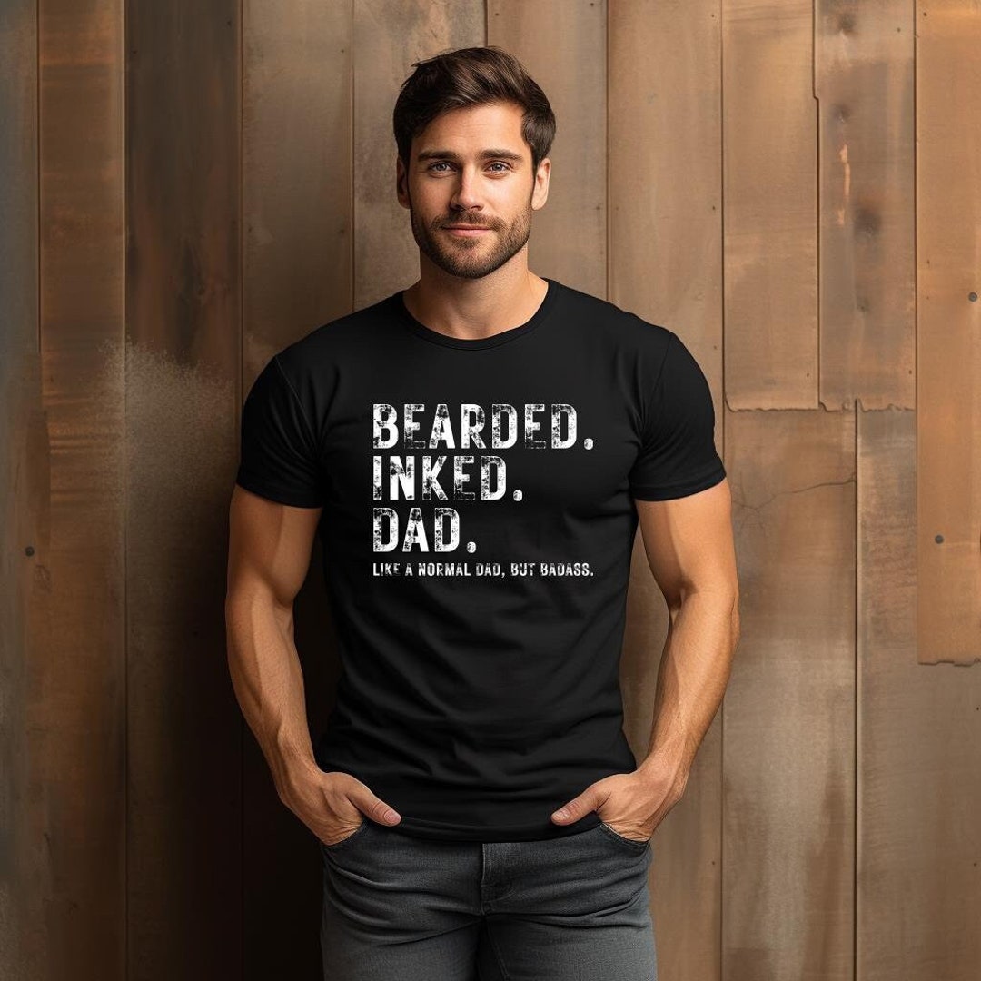 Bearded Inked Dad Like A Normal Dad but Badass, Father Quotes Shirts ...