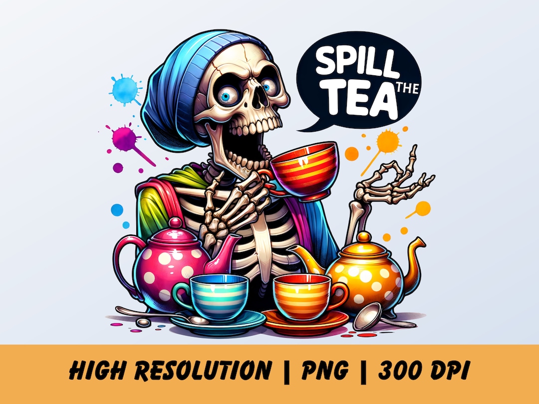 Spill the Tea Sarcastic Skeleton Sublimation, Downloadable Skeleton ...