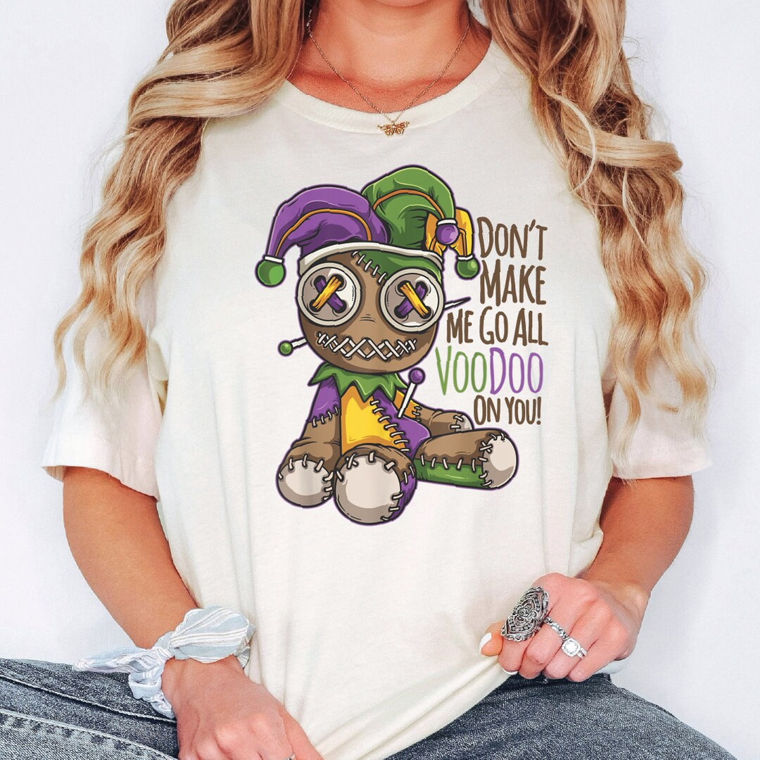 Mardi Gras Voodoo Shirt, Don't Make Me Go All Voodoo on You Shirt, New ...