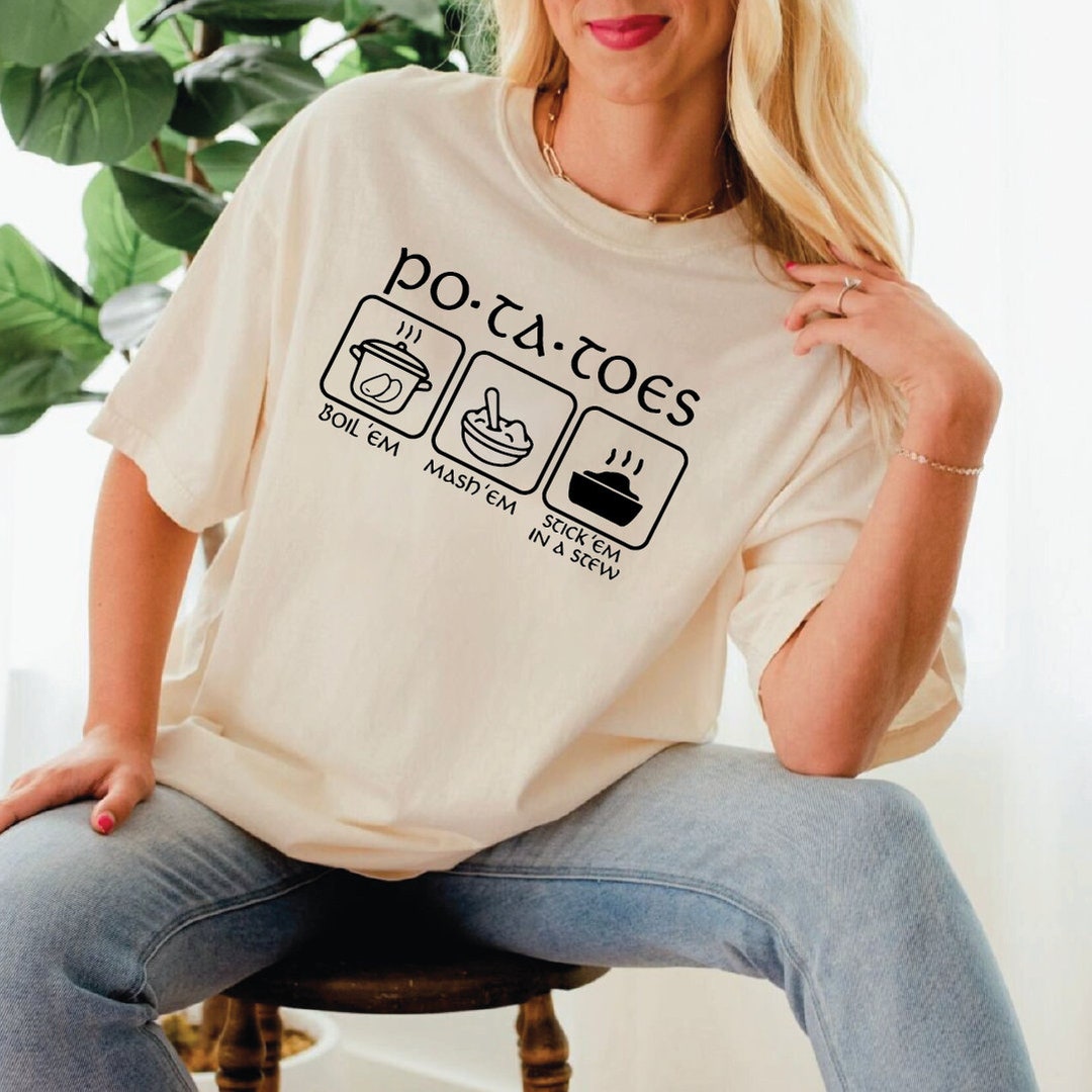 Potatoes Boil Em Mash Em Stick Em in A Stew Shirt, Taters Tee, Funny ...