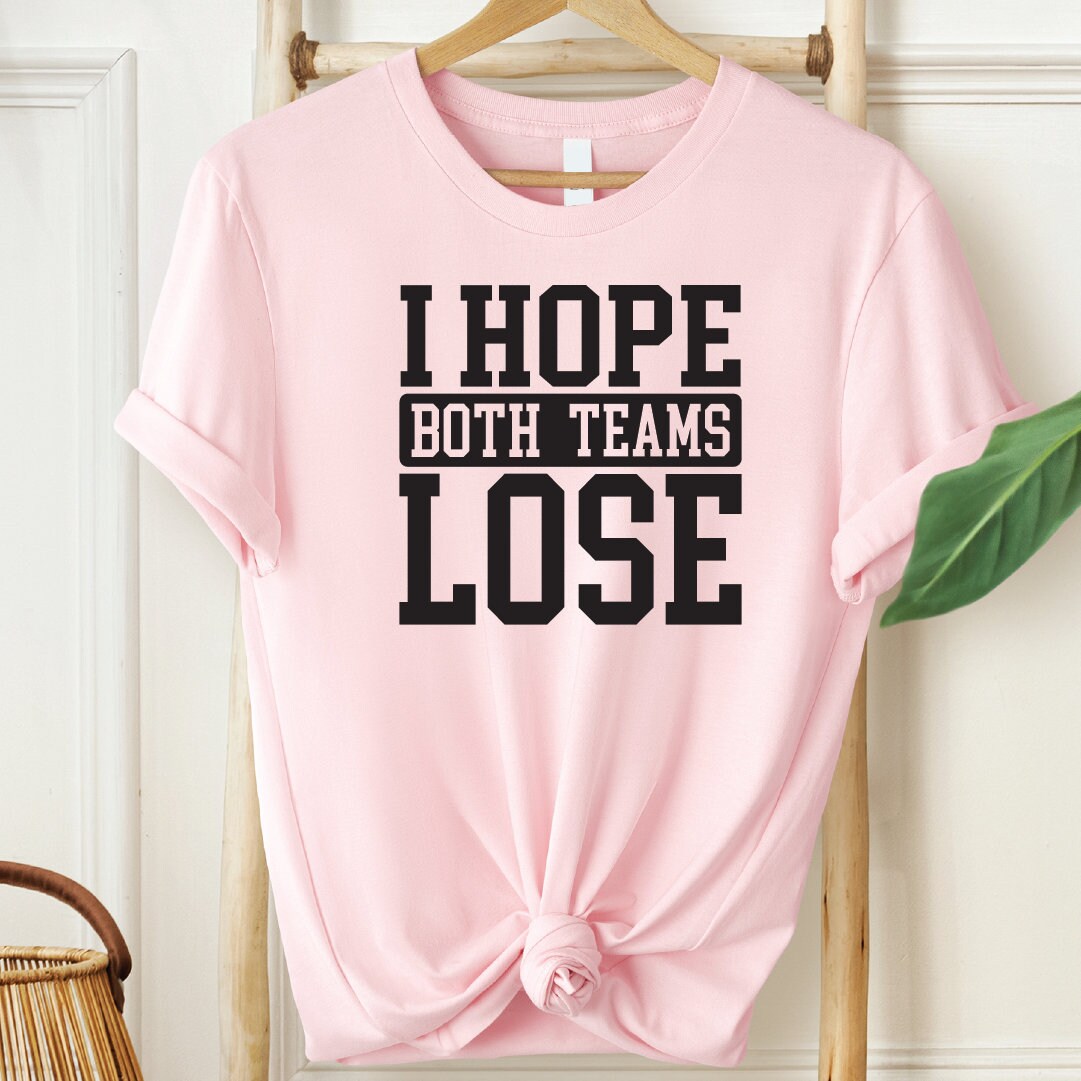 Funny Football Shirt, I Hope Both Team Loose, Sarcastic Football Shirt ...