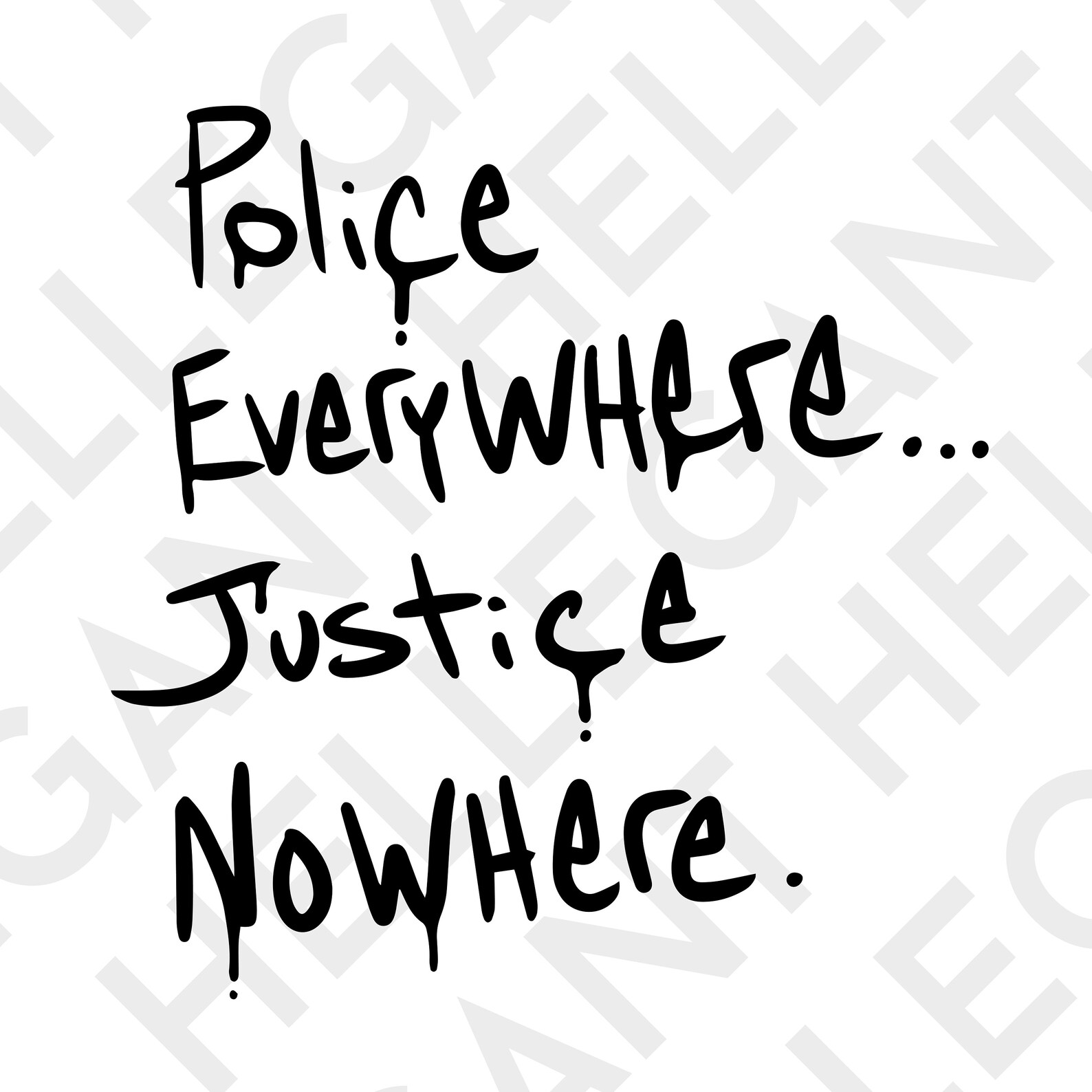 Police Everywhere Justice Nowhere Graffiti Style Text Saying Quote Art ...