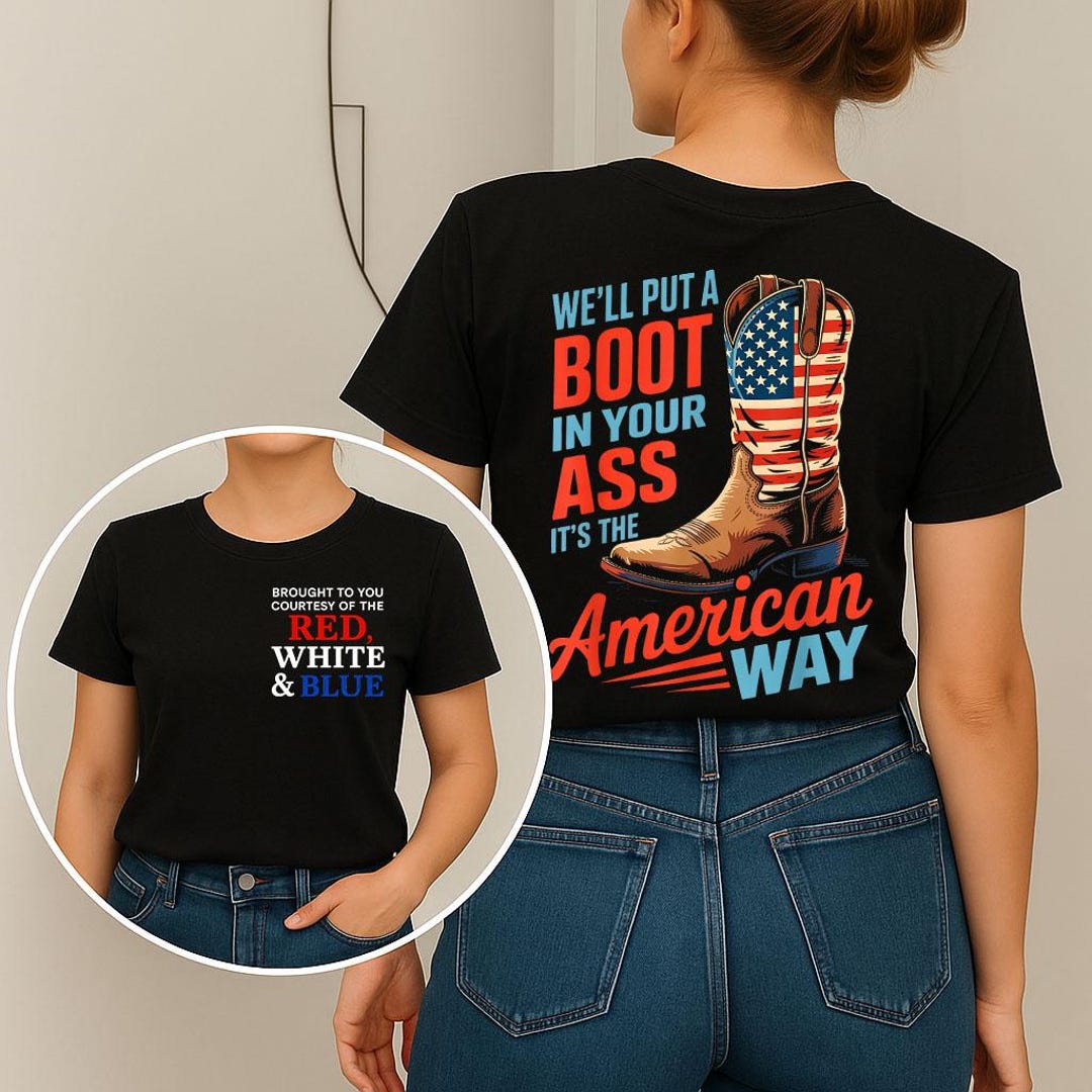 We'll Put A Boot in Your Ass, It's the American Way PNG, 4th of July ...