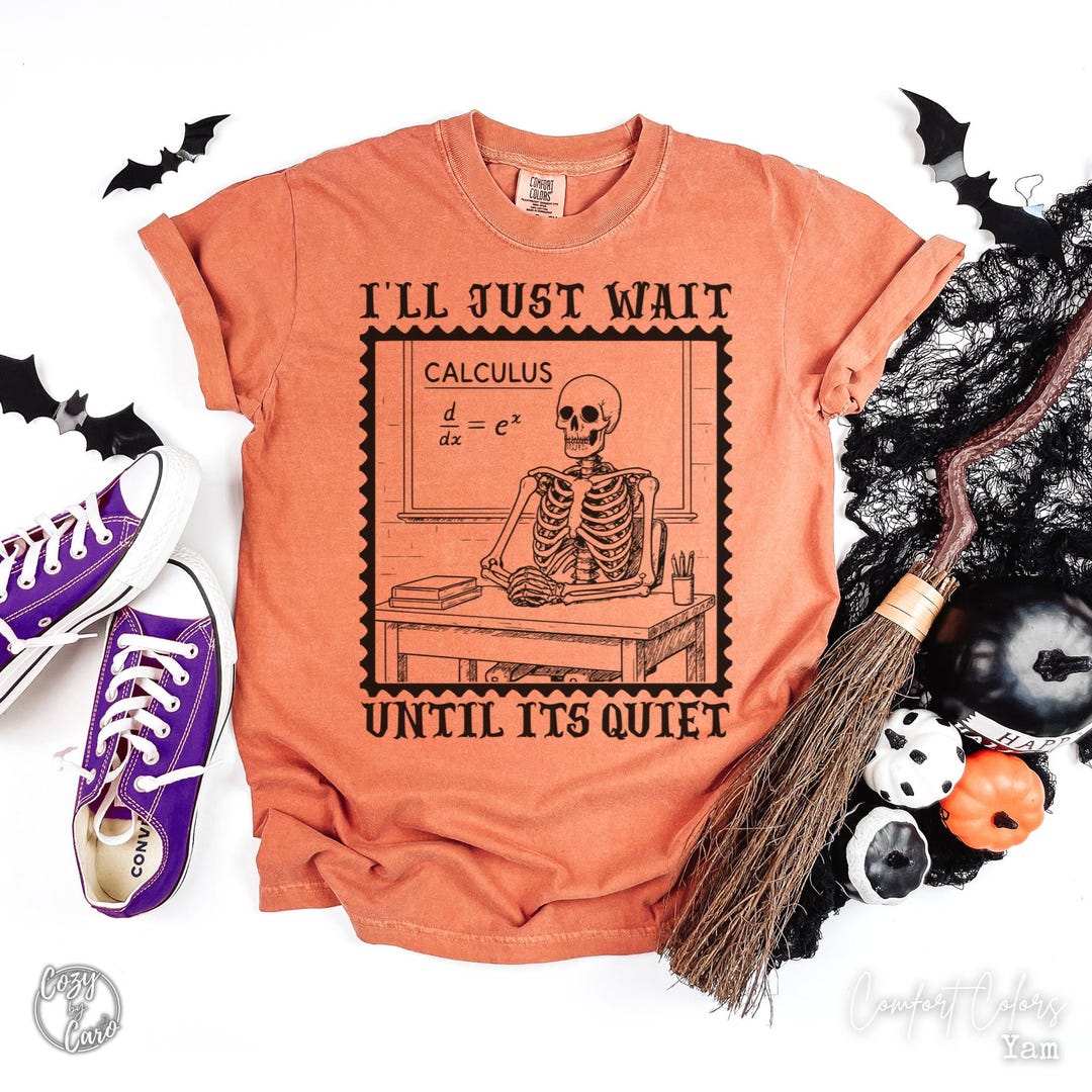 Funny Calculus Teacher Shirt, I'll Just Wait Until It's Quiet Skeleton ...