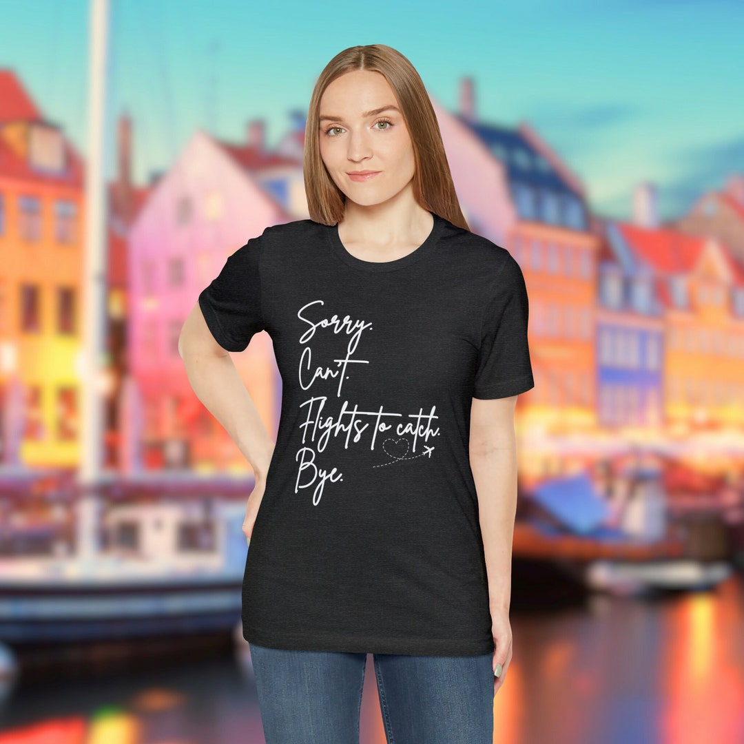 Sorry Can't Flights to Catch Bye Airplane Tee Travel Shirt Gift for ...