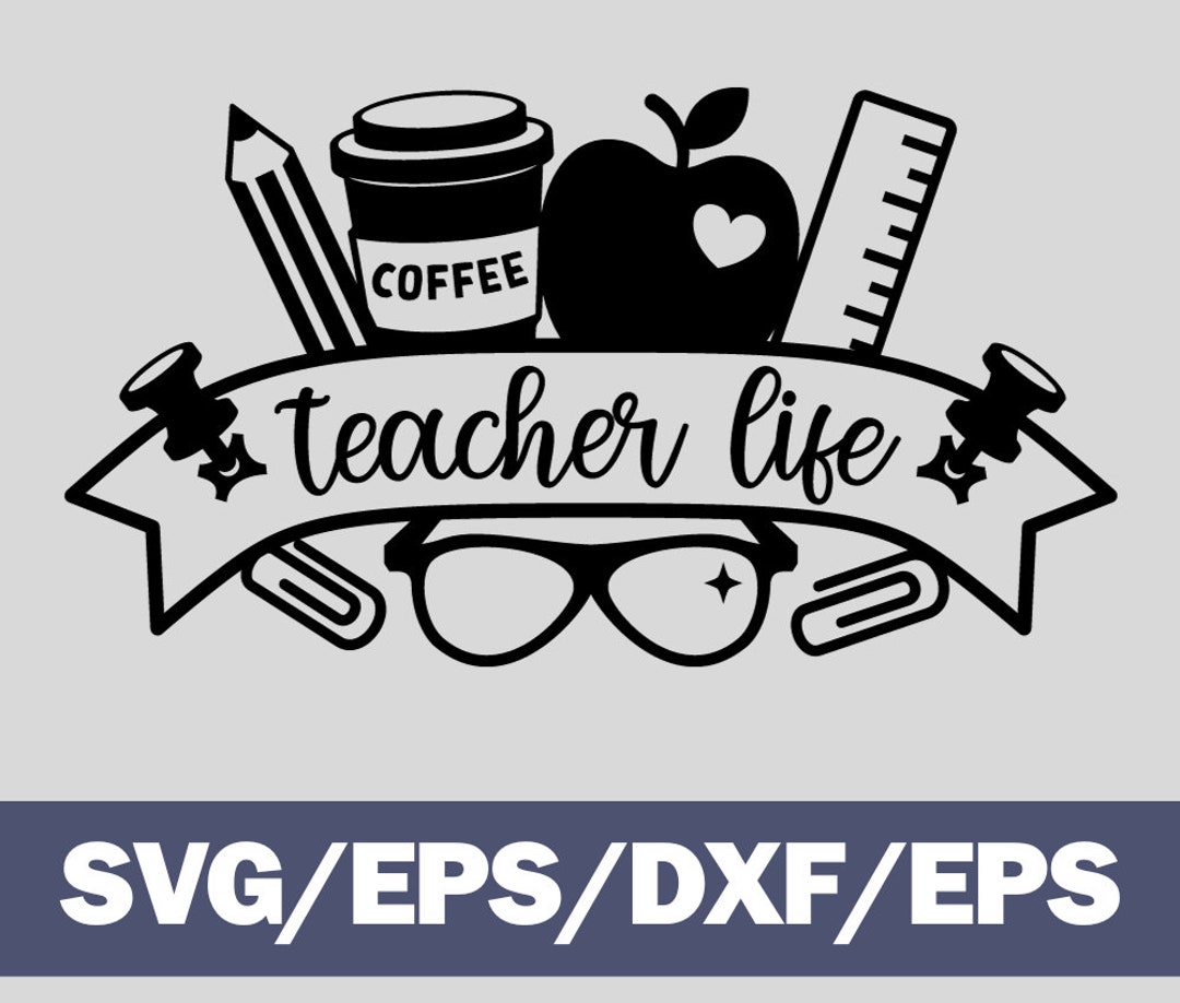 Teacher Life SVG, Cut File, Cricut, Commercial Use, Silhouette, DXF ...