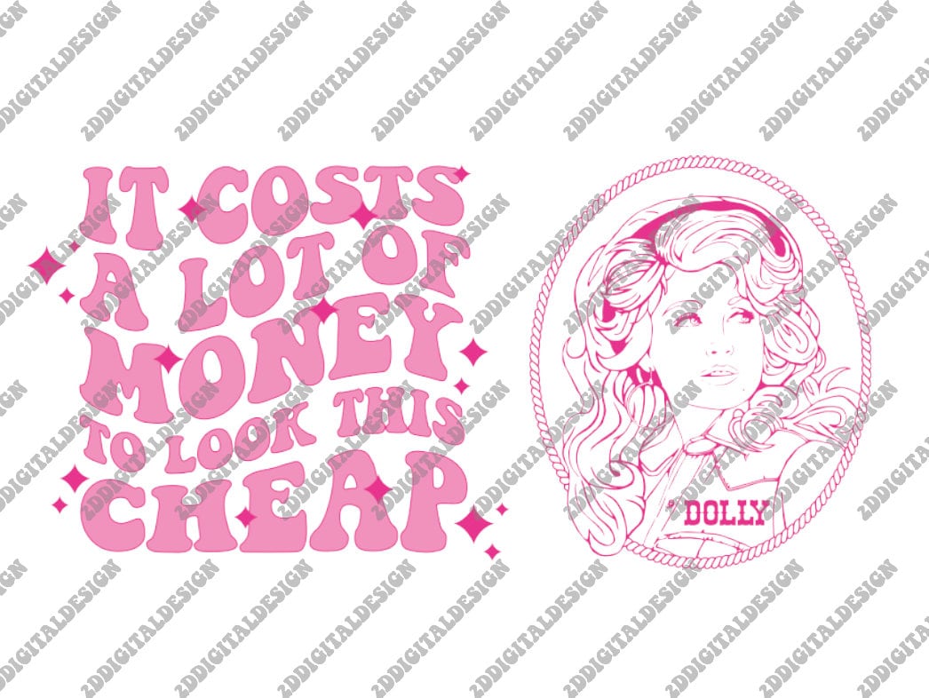 It Costs A Lot of Money to Look This Cheap SVG PNG, Dolly Parton SVG ...