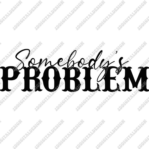 Somebodys Problem Svg - Etsy