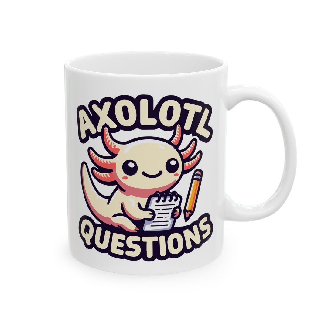 Axolotl Questions - Funny Axolotl Mug - Cute Axolotl Graphic - Humorous ...