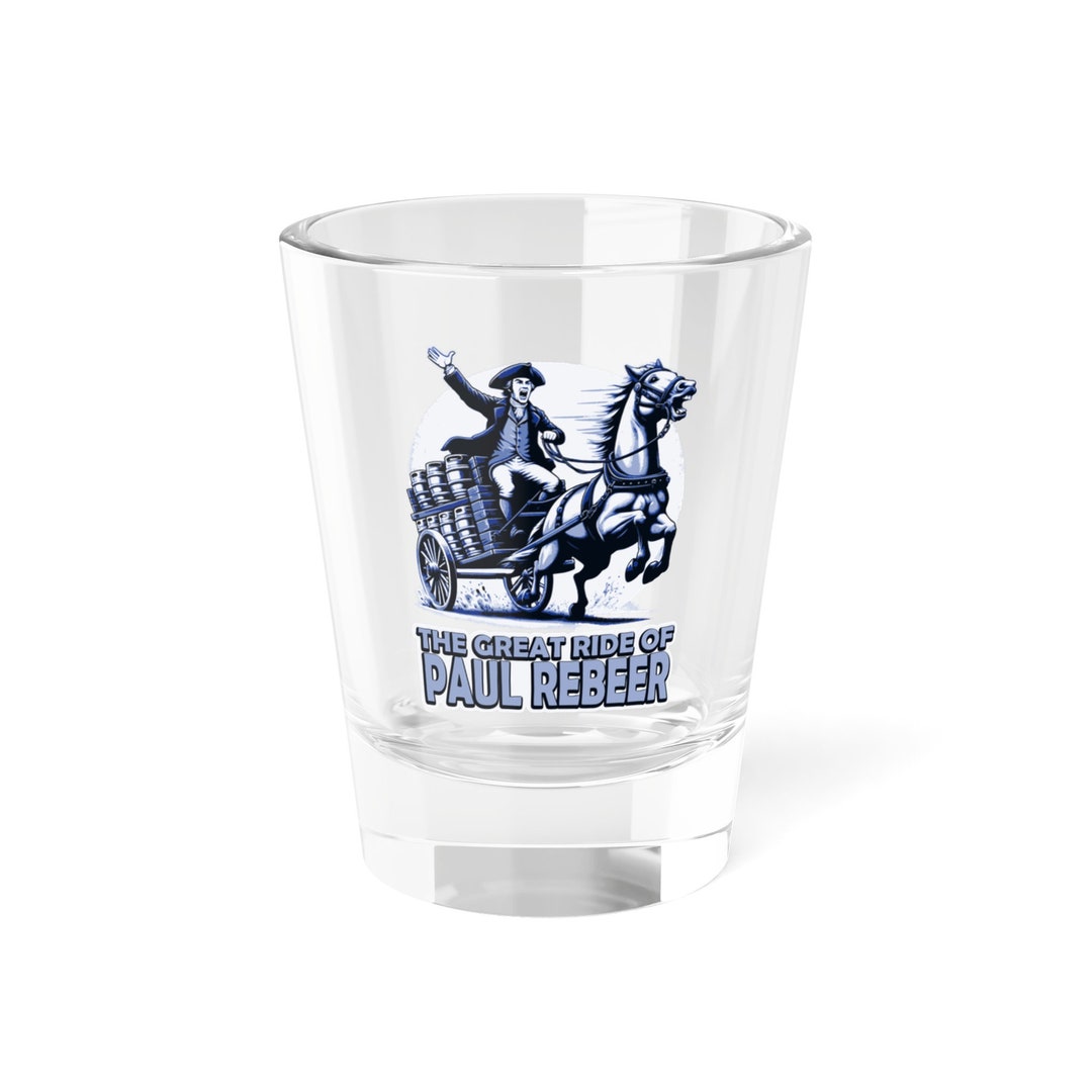 The Great Ride of Paul Rebeer - Funny 4th of July Shot Glass ...