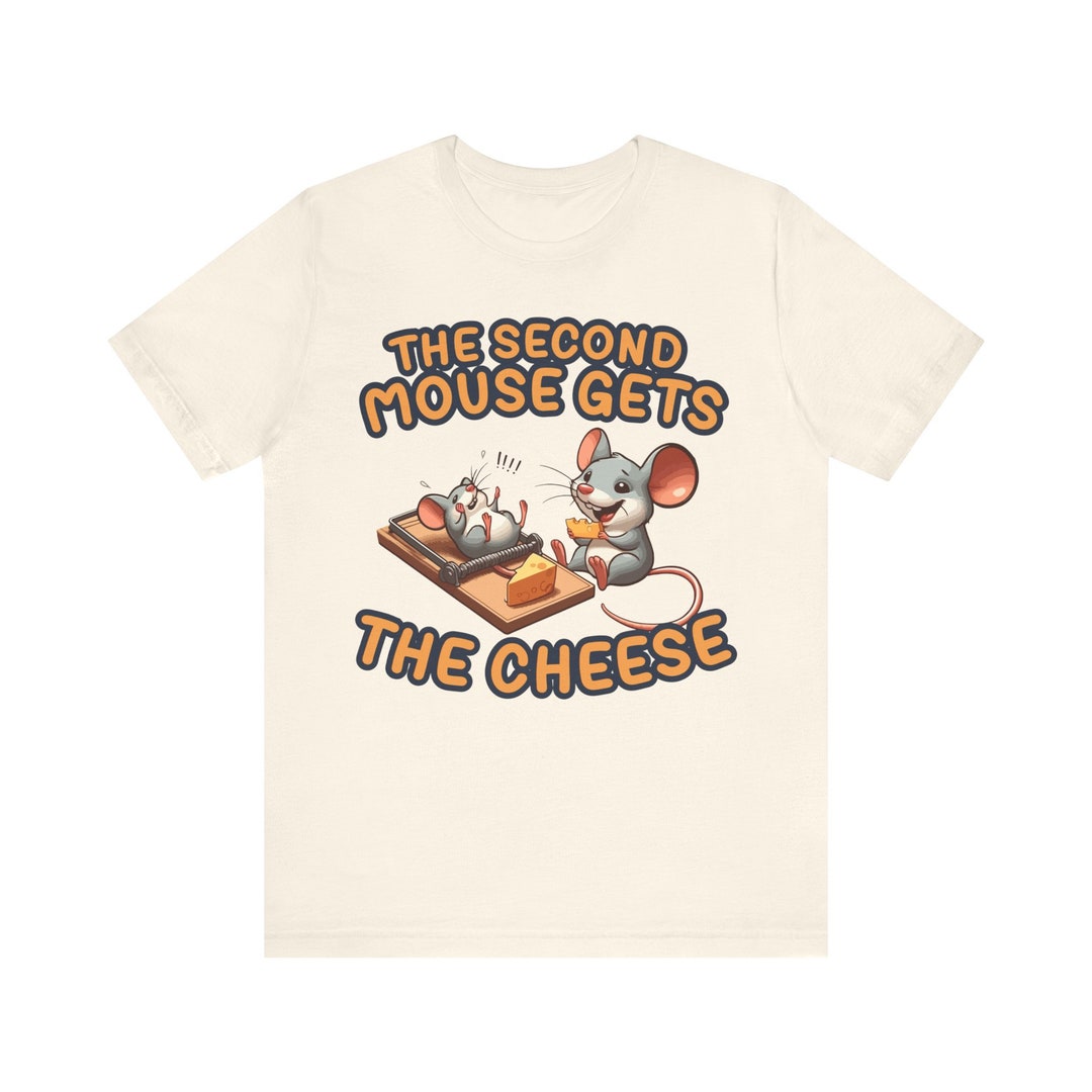 Second Mouse Gets the Cheese - Funny Mouse T-shirt - Humorous Animal ...