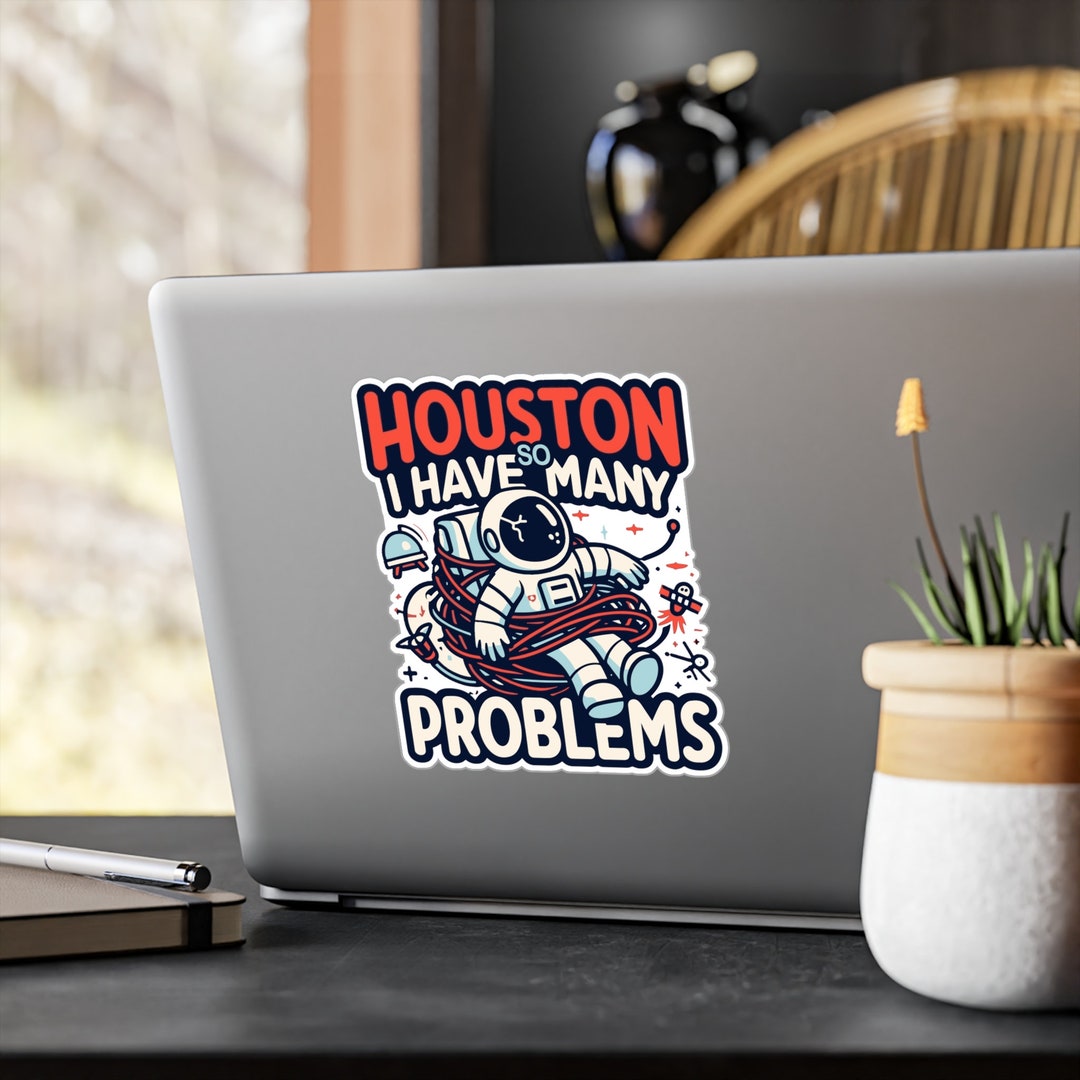 Houston I Have so Many Problems Vinyl Sticker - Etsy
