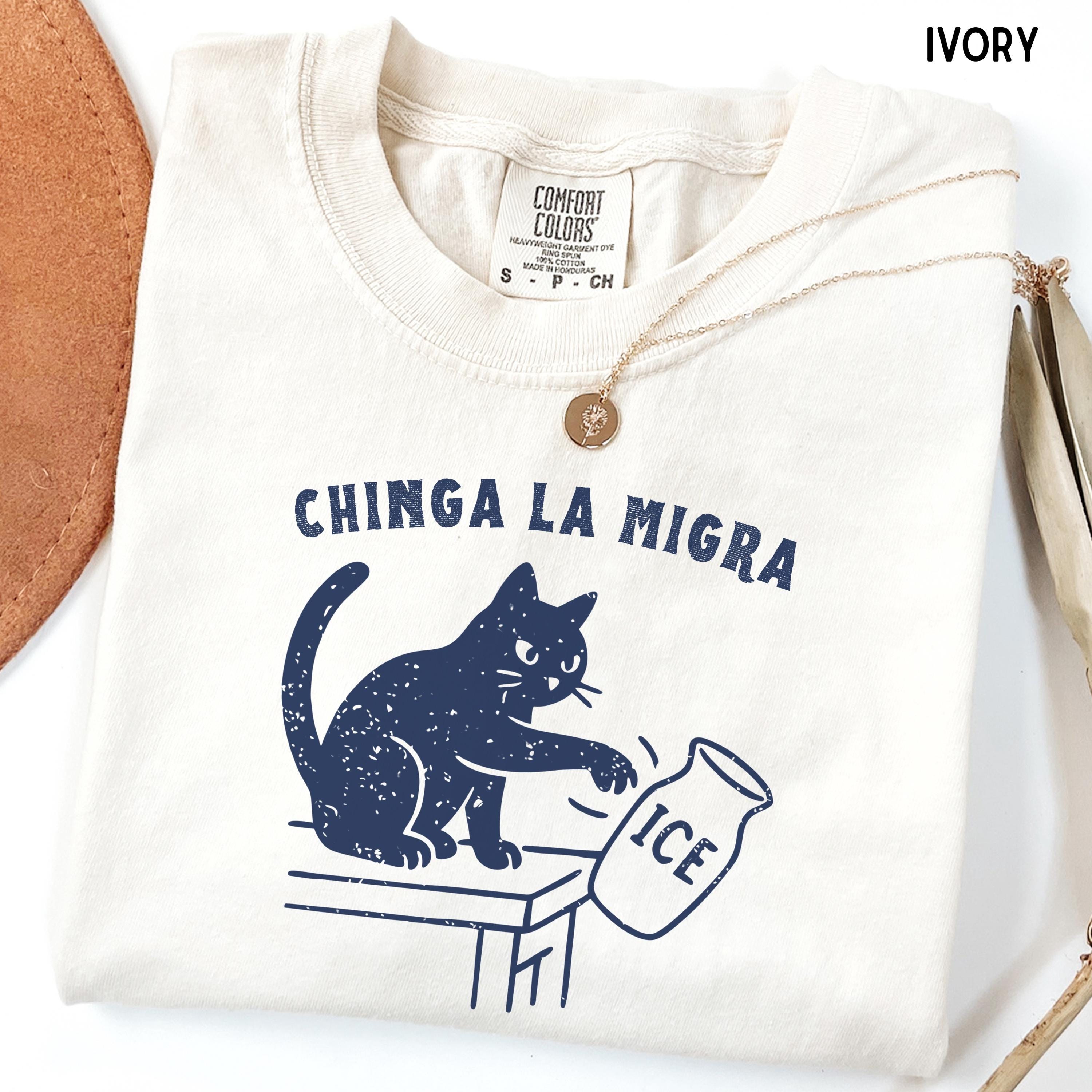 Chinga La Migra Shirt, Pro Immigration Tshirt, Abolish ICE Funny Cat ...