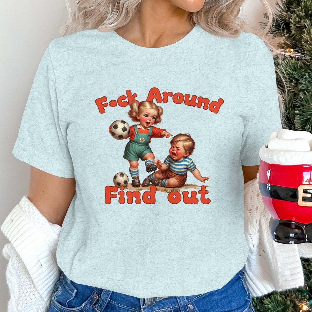 F*ck Around and Find Out. Vintage Style Shirt, FAFO, Inappropriate ...