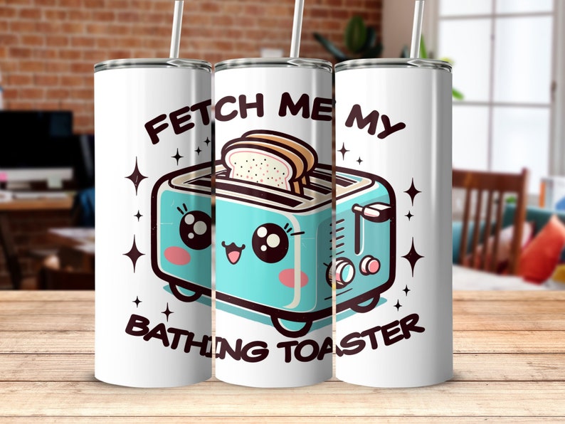 Fetch Me My Bathing Toaster Funny Kawaii Toaster Cartoon Tumbler Cute ...
