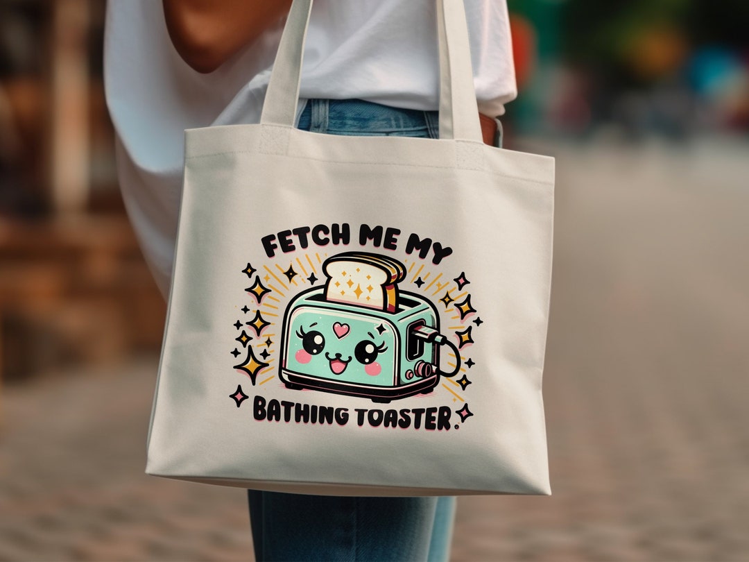 Funny Cute Toaster Tote Bag, Fetch Me My Bathing Toaster Design, Quirky ...