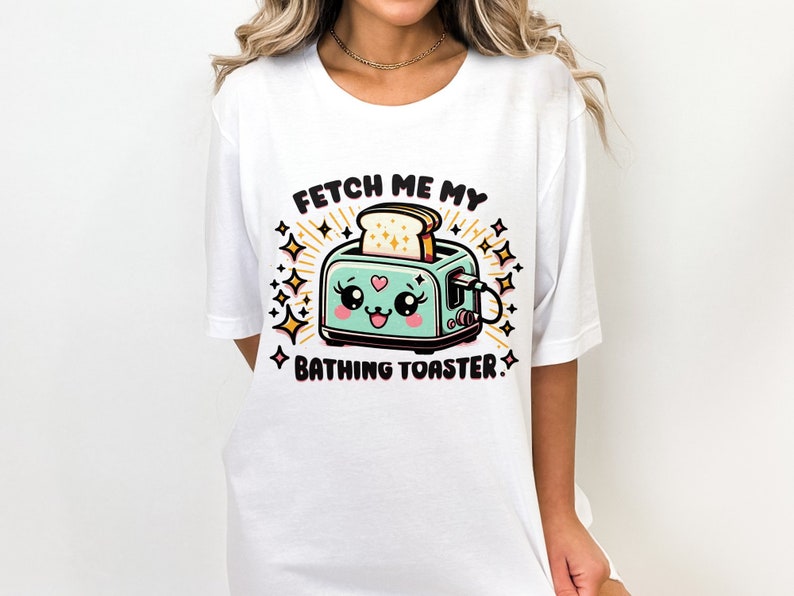 Funny Toaster Fetch Me My Bathing Toaster Cute Kawaii Humorous T-shirt ...