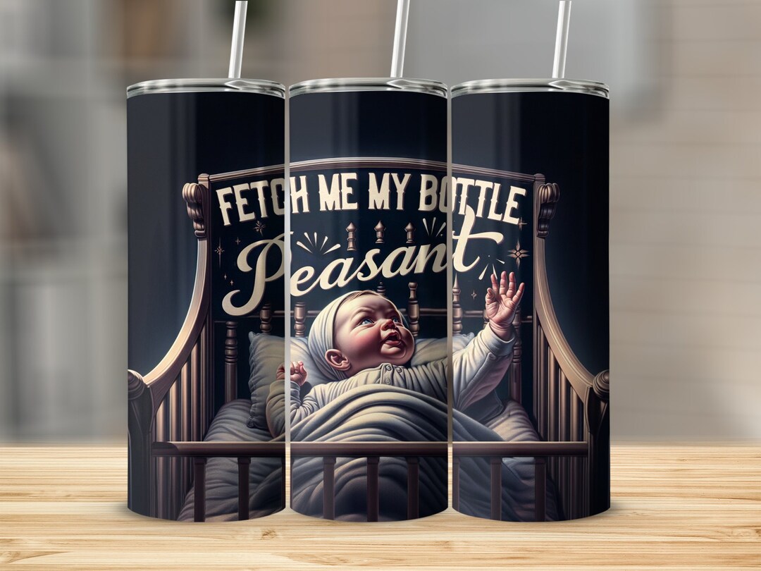 Funny Baby Quote Tumbler, Fetch Me My Bottle Peasant, Unique Baby ...