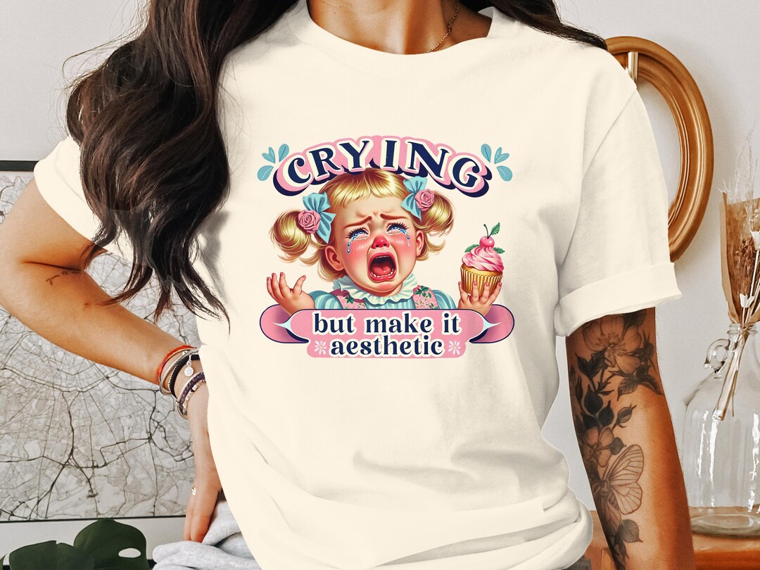 Crying but Make It Aesthetic Shirt, Funny Adult Humor T-shirt ...