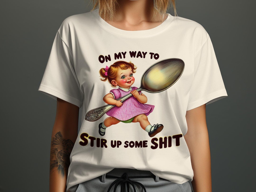 On My Way to Stir up Some Shit T-shirt, on My Way to Stir Some Shit ...