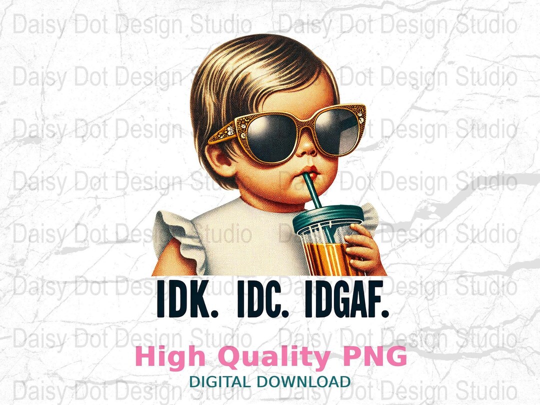 Idk Idc Idgaf Digital Download PNG, Sarcastic Trendy Retro Baby Artwork ...