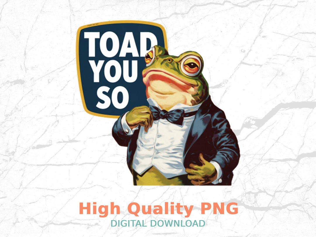 Toad You so PNG, Sarcastic Frog PNG for T-shirts, High Quality Digital Download, Funny ...