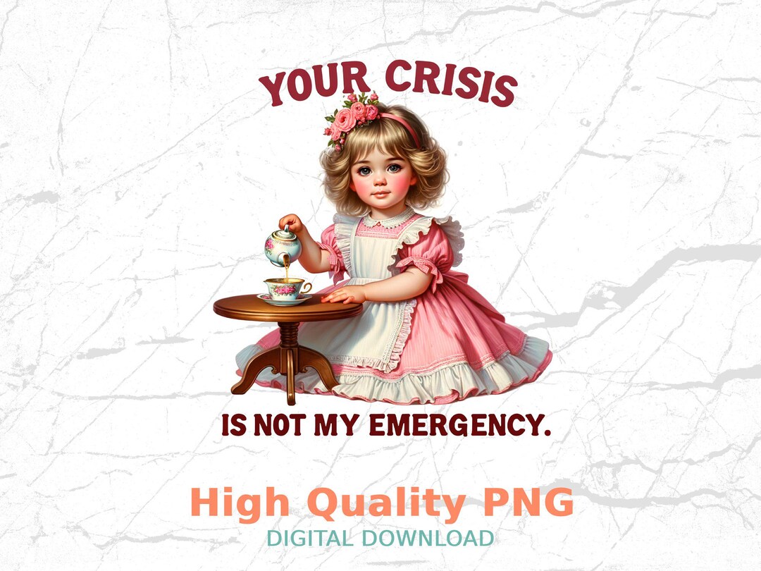 Your Crisis is Not My Emergency Retro Sarcastic Digital Download PNG ...