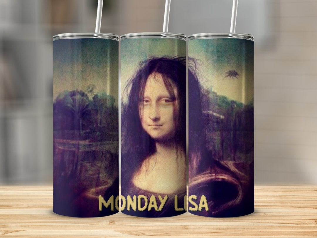 Funny Monday Lisa Tumbler, Sarcastic Mona Lisa Cup, Unique Art ...