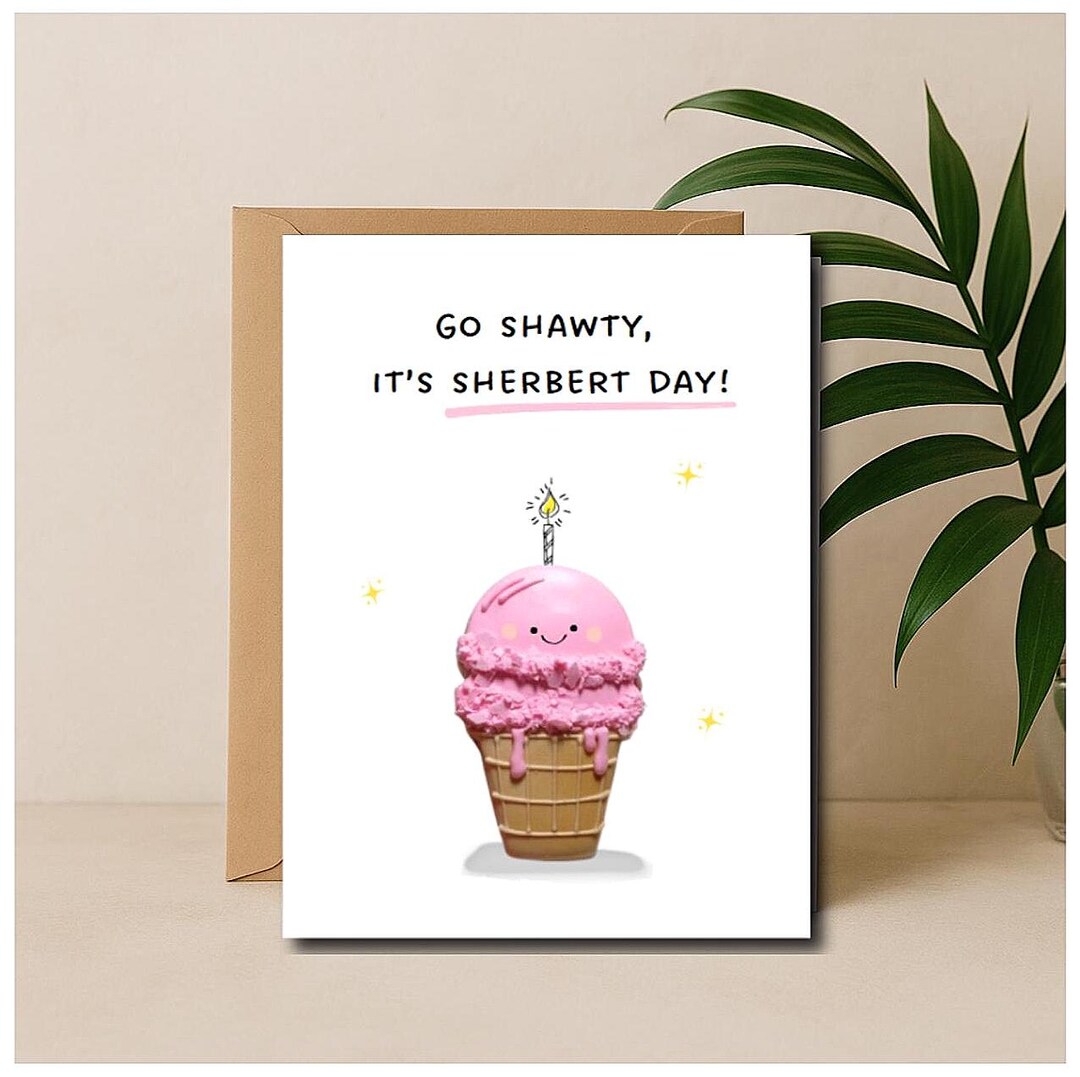 Go Shawty, It's Sherbert Day (your Birthday) Birthday Card! - Etsy