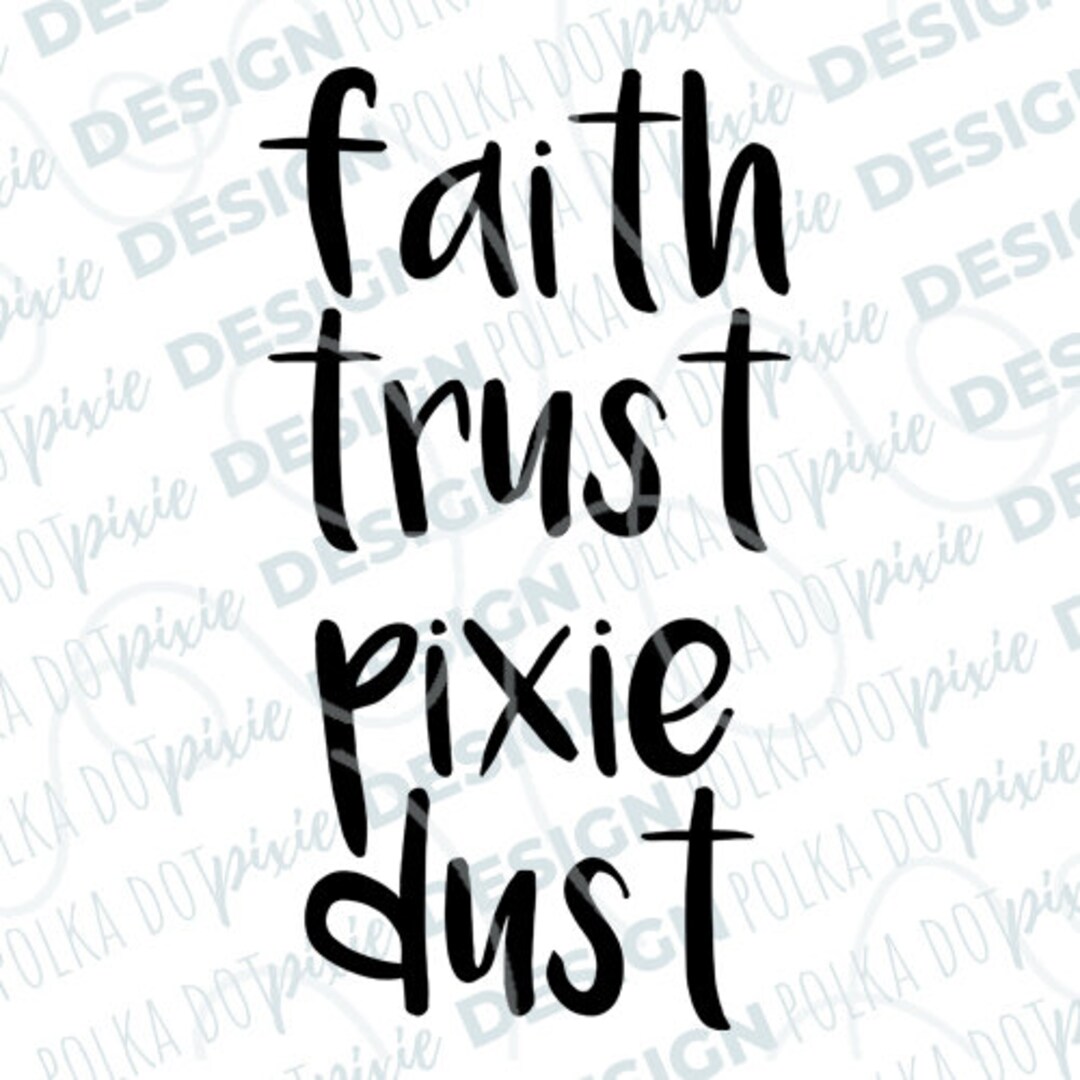 Faith Trust and Pixie Dust Magical SVG PNJ JPG Peter Pan Subtle Disneyy ...