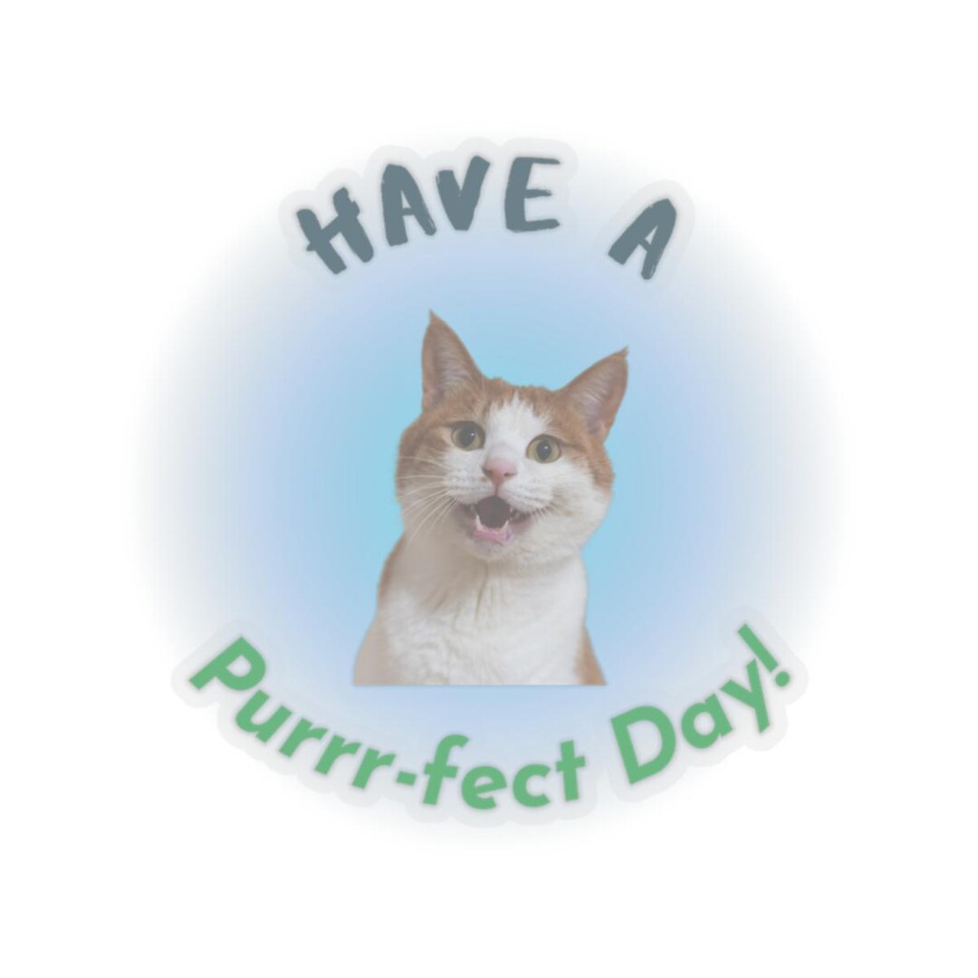 Cute Cat Sticker Have a Purrr-fect Day! Pet Lover Gift Laptop Decor Fun ...