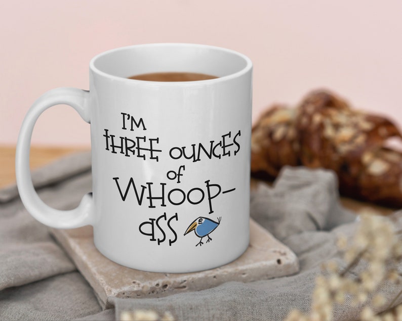 I'm Three Ounces of Whoop Ass Mug Funny Mug, Humorous Mug, Sarcastic ...