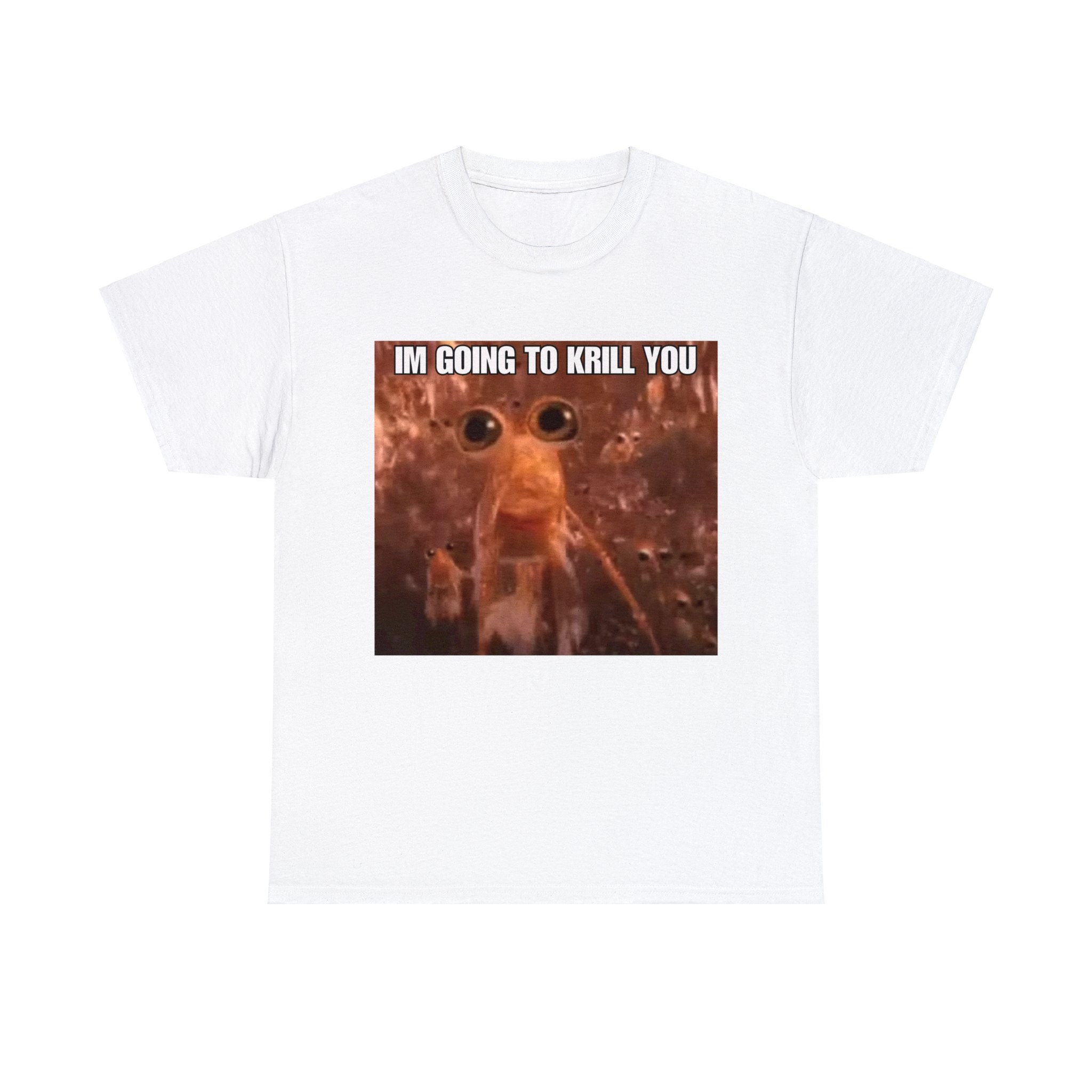 Meme I Am Going to Krill You Shirt Meme Shirt Meme Clothing Meme Krill ...