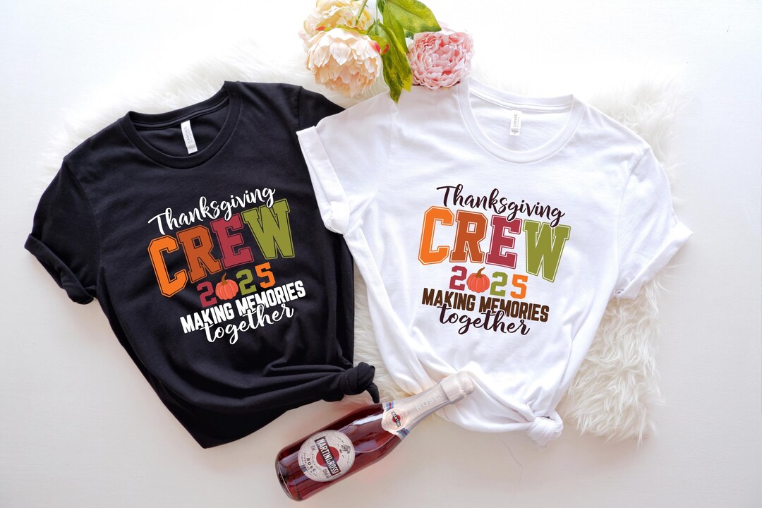 Thanksgiving Crew 2025 Making Memories Together Shirt,custom ...